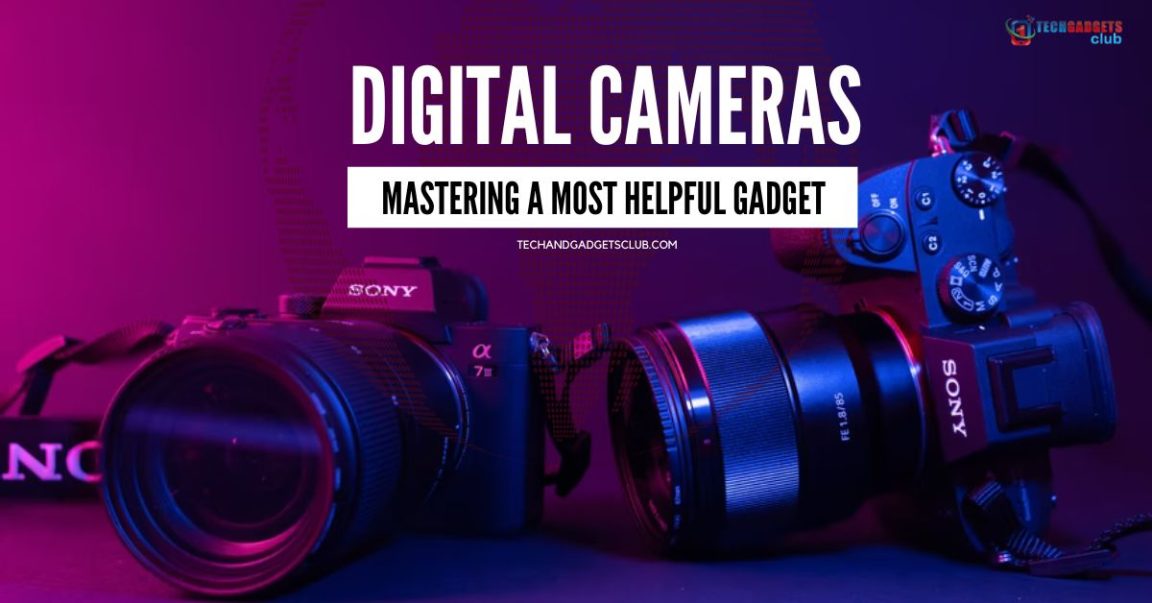 Digital Cameras - Mastering A Most Helpful Gadget